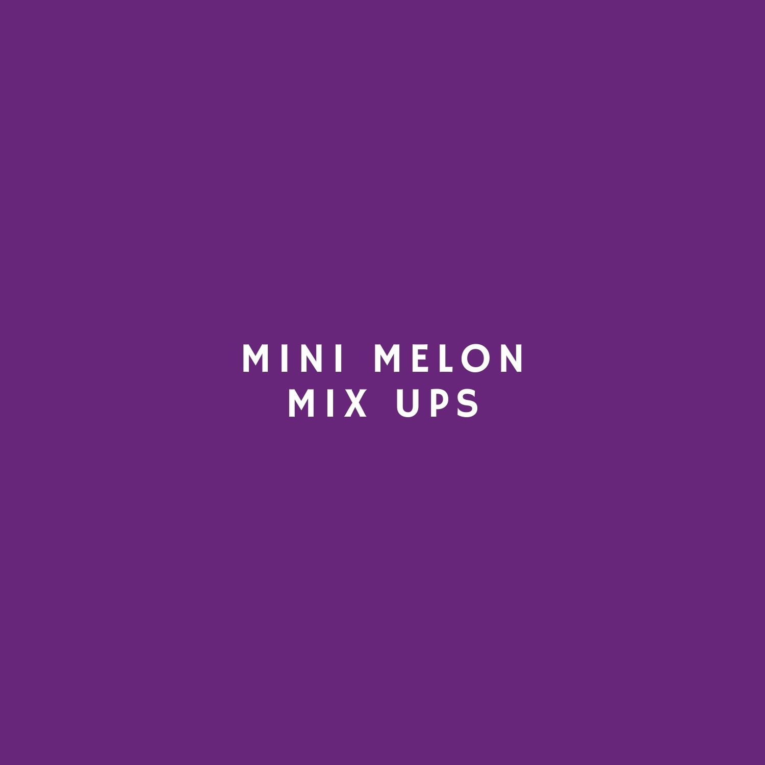 Mini Melon Mix Ups: Lily DeTaeye, Ni Maxine, Dellwood, Jordan Corey ...
